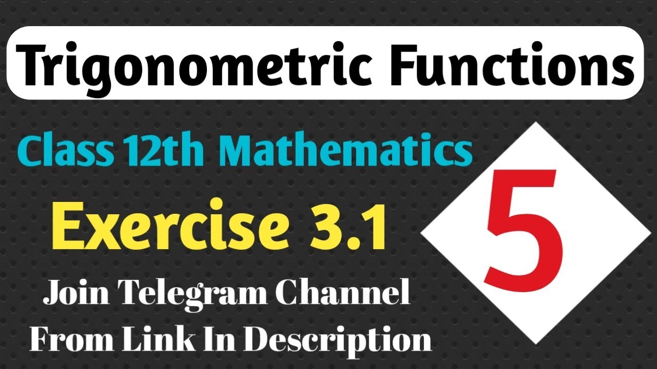 Lecture 5 | Class 12th | Trigonometric Function | Exercise 3.1 ...