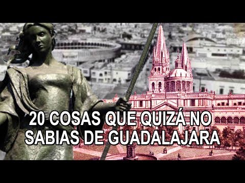 20 cosas que quizá no sabias de Guadalajara