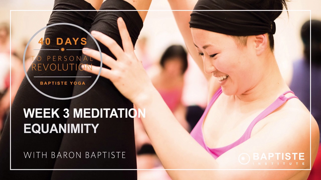 40 Days: Week 3 Meditation On Equanimity - YouTube