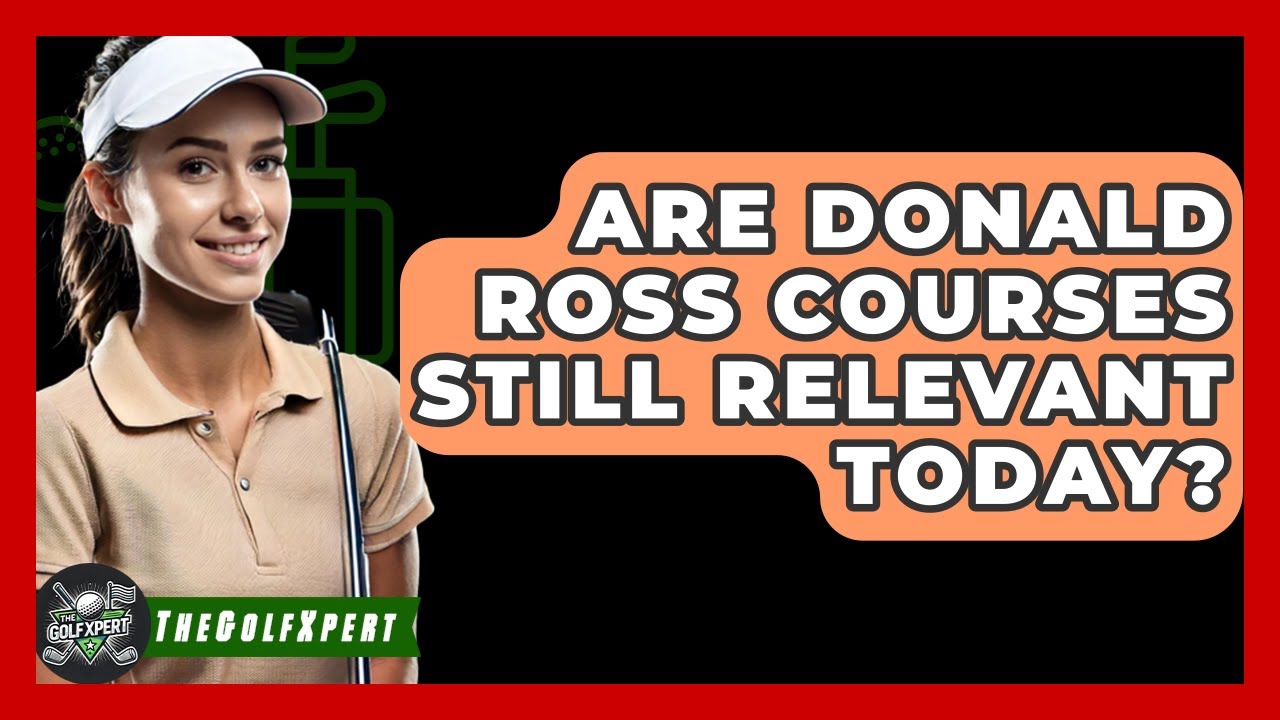 Are Donald Ross Courses Still Relevant Today? - The Golf Xpert - YouTube