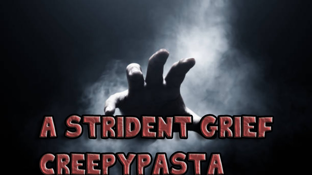 A Strident Grief Creepypasta By: Kolpik - YouTube