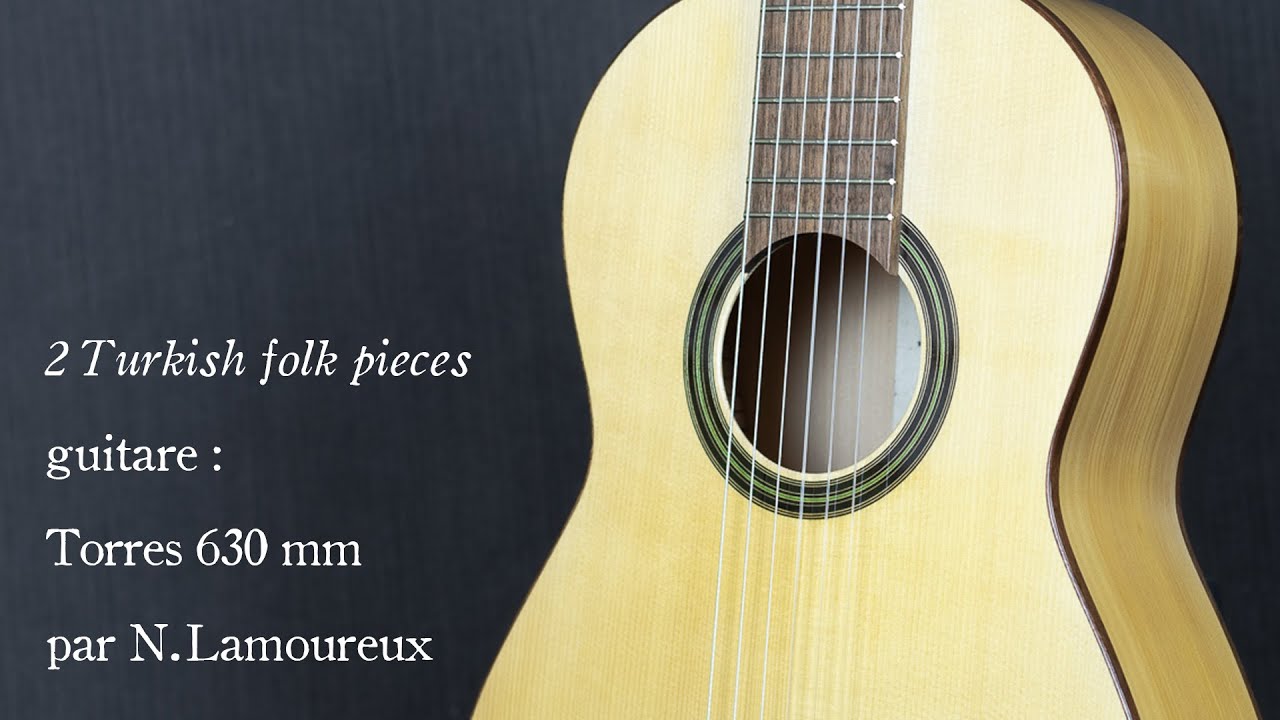 " 2 Turkish Folk pieces " on a Torres guitar build by N.Lamoureux - YouTube