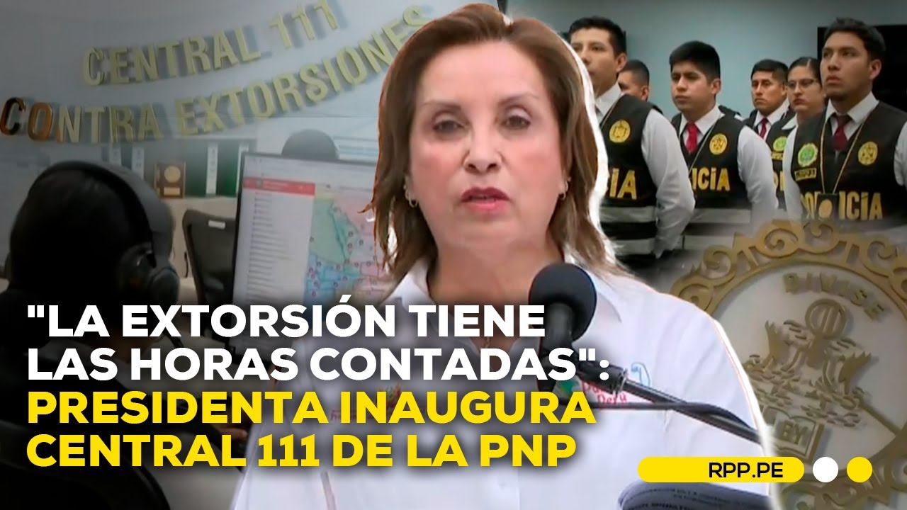 La presidenta Dina Boluarte inaugura Central 111 de la PNP contra ...