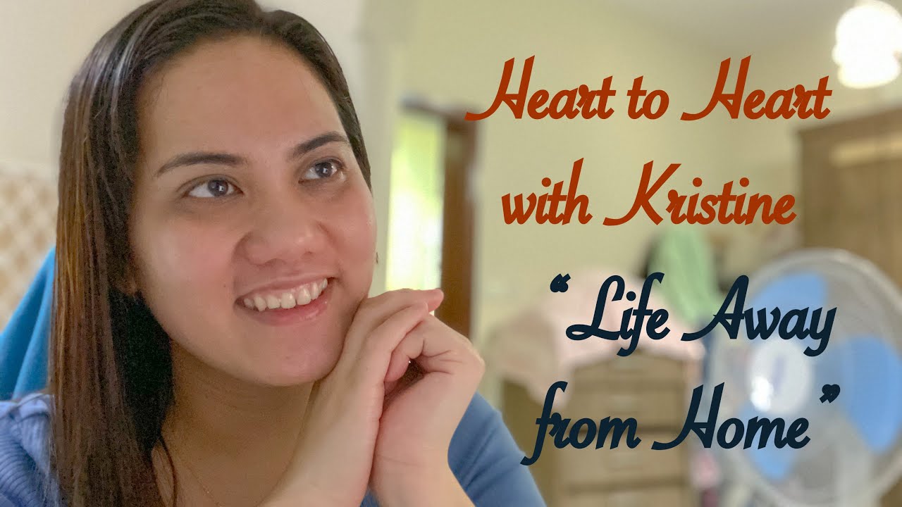 VLOG#41/Heart to Heart with Kristine- “Life Away from Home”/The World ...
