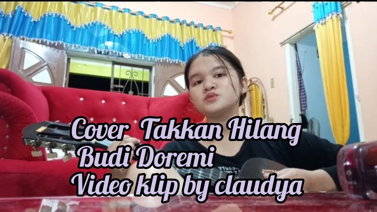Takkan Hilang Budi Doremi Cover by claudya - YouTube