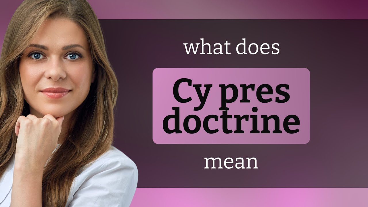 Cy pres doctrine | what is CY PRES DOCTRINE meaning - YouTube