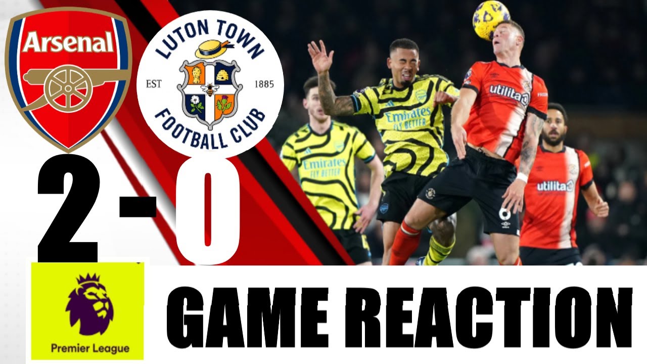 ARSENAL 2-0 LUTON PREMIER LEAGUE MATCH HIGHLIGHTS | ARSENAL 2-0 LUTON ...
