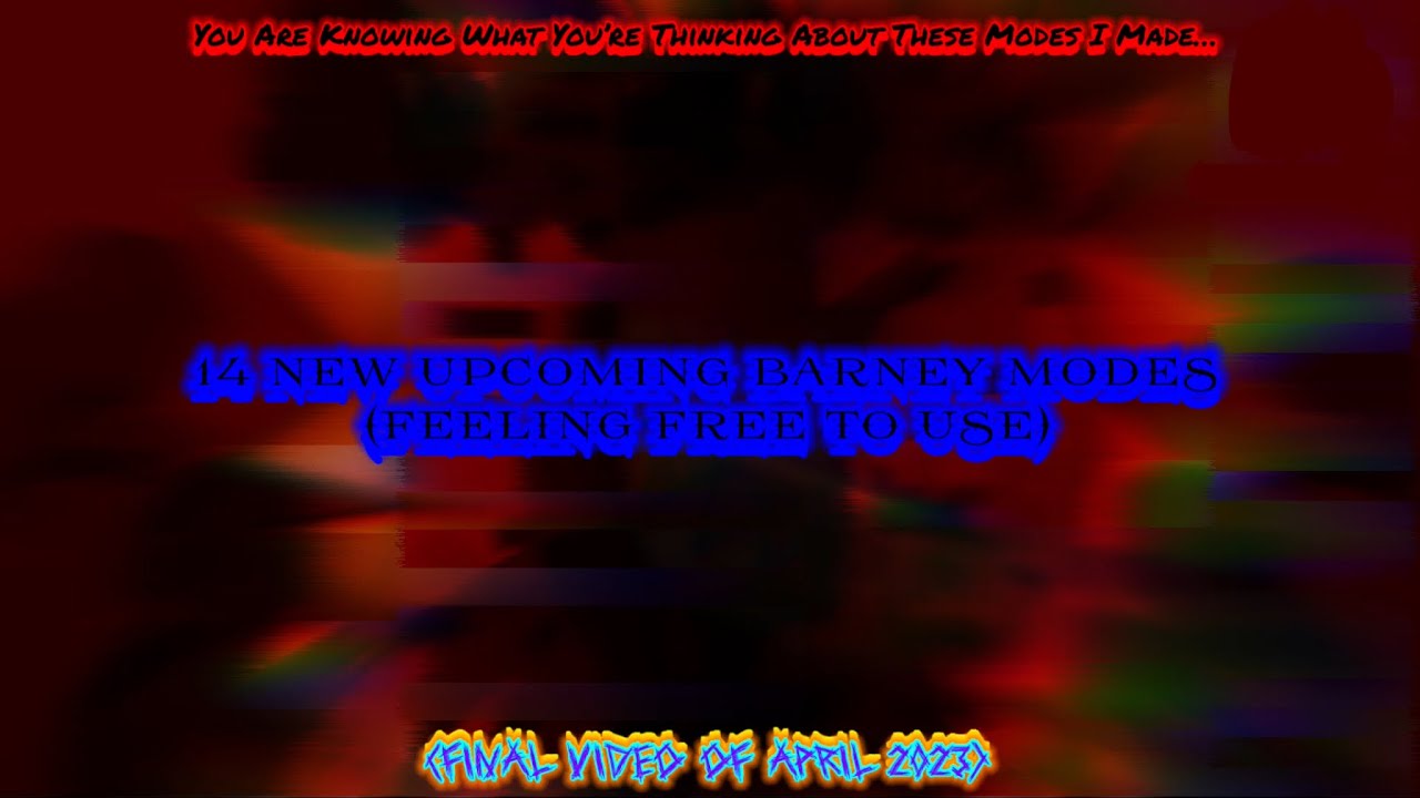 14 New Upcoming Barney Modes (Feeling Free To Use) [Final Video Of ...