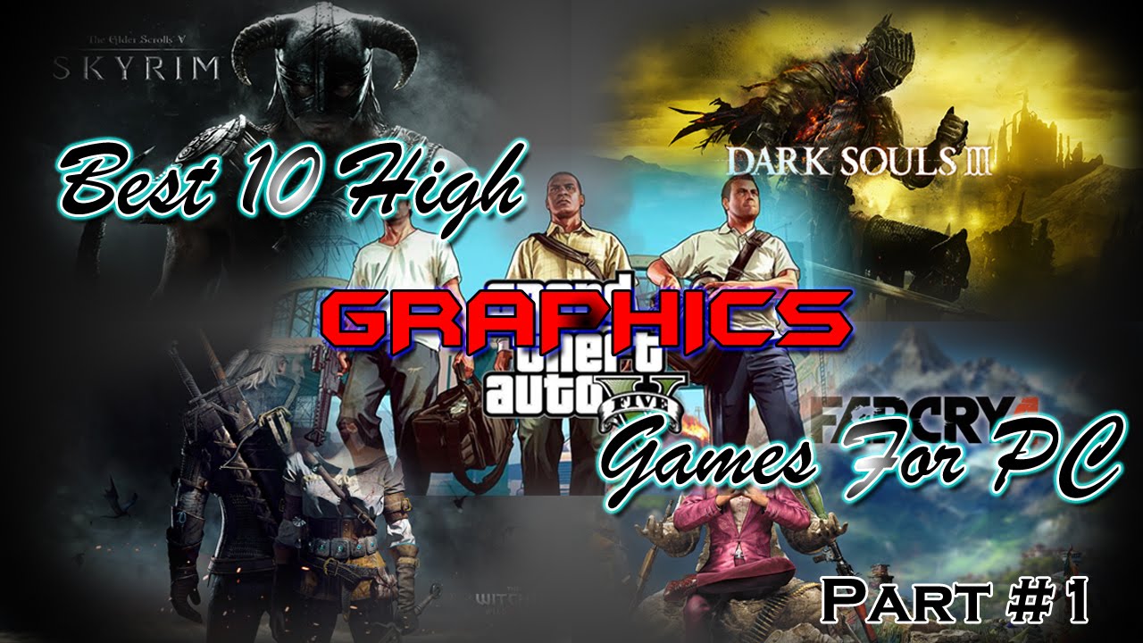 Best 10 High-End Graphics Games For PC Part #1 - YouTube