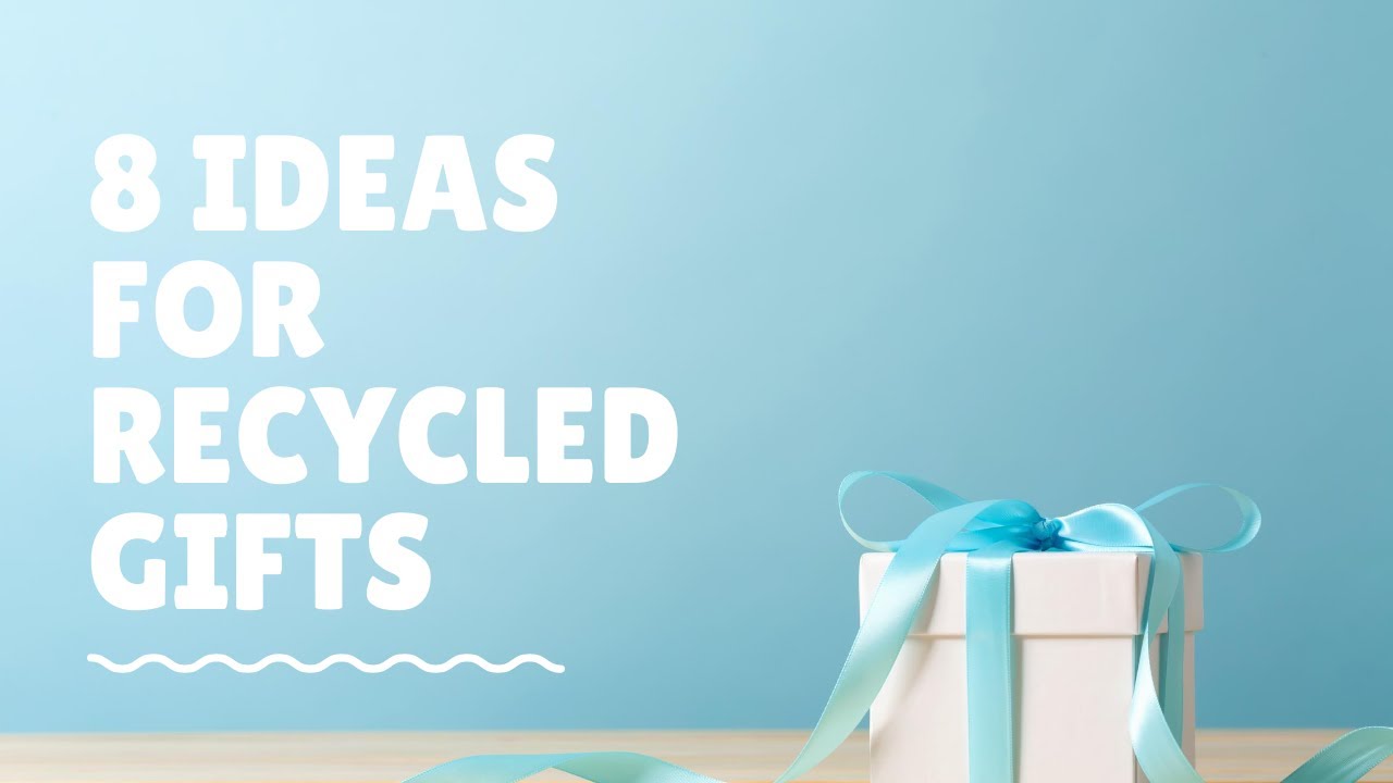 8 Ideas For Recycled Gifts - YouTube