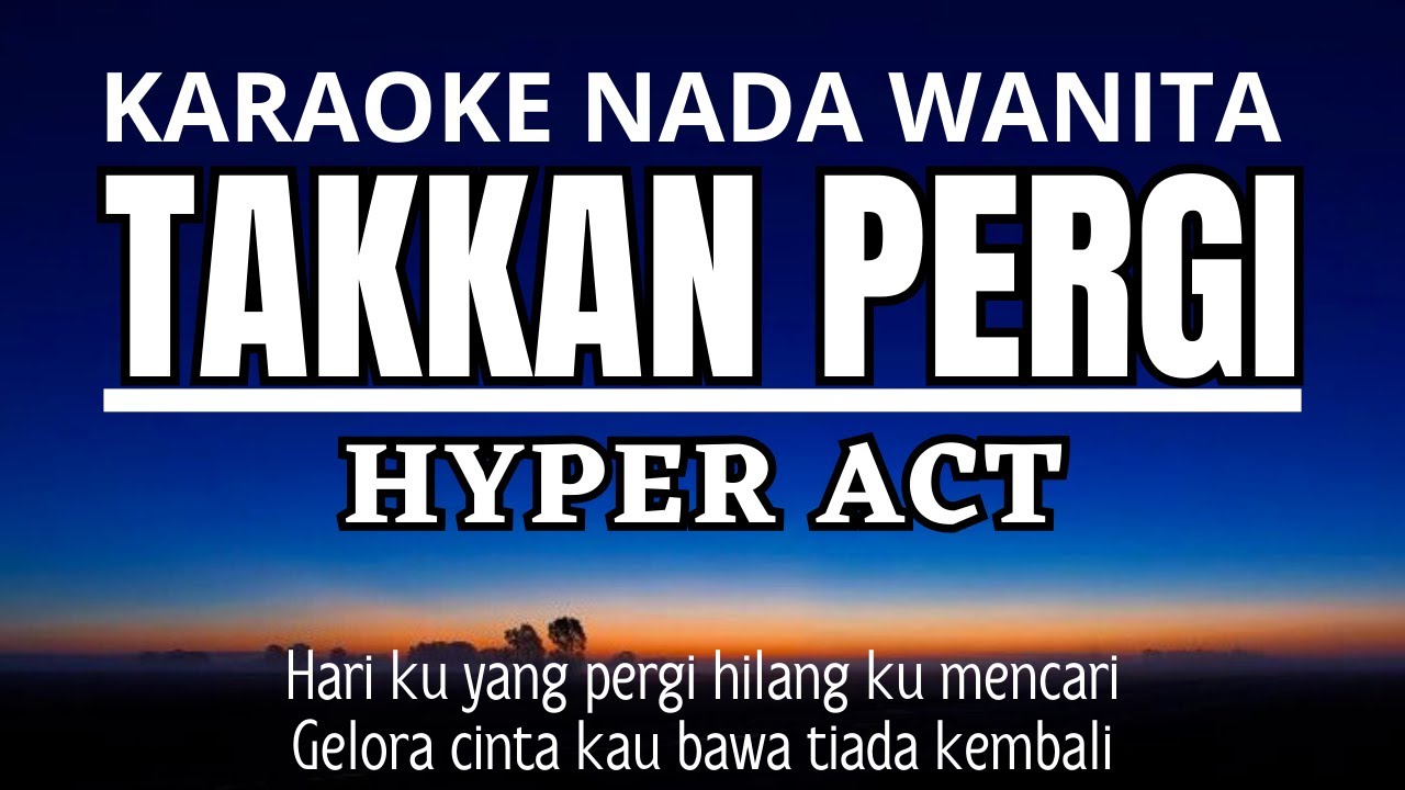 HYPER ACT - Takkan Pergi (Karaoke Female Key Nada Wanita +3) - YouTube