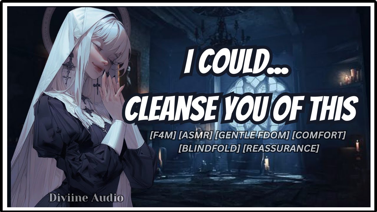 F4m A Soothing Nun Drains You Of Your Sins Spicy Nun Asmr Comfort Reassurance Youtube