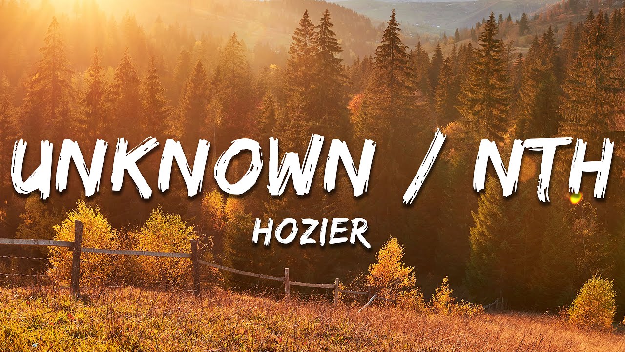 Hozier - Unknown / Nth (Lyrics) - YouTube