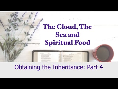 Obtaining the Inheritance: The Cloud, the Sea & Spiritual Food (Part 4)