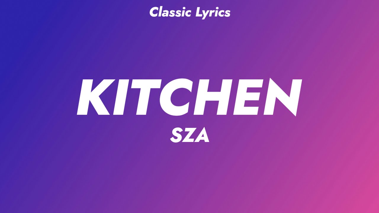 SZA - Kitchen (Lyrics) - YouTube