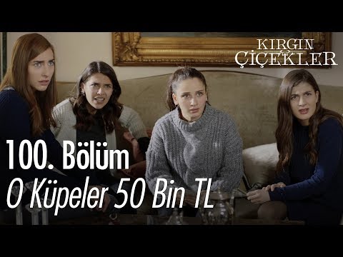 O küpeler 50 Bin TL - Kırgın Çiçekler 100. Bölüm