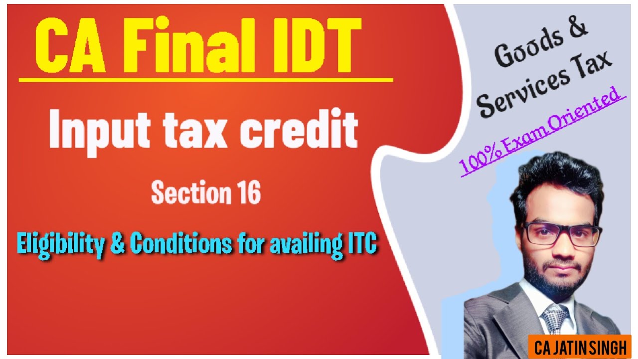 CA Final IDT | Input tax credit | Section 16 GST by CA Jatin Singh ...