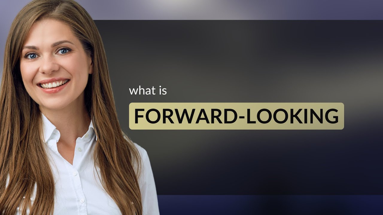 Forward-Looking: Understanding its Meaning and Usage - YouTube