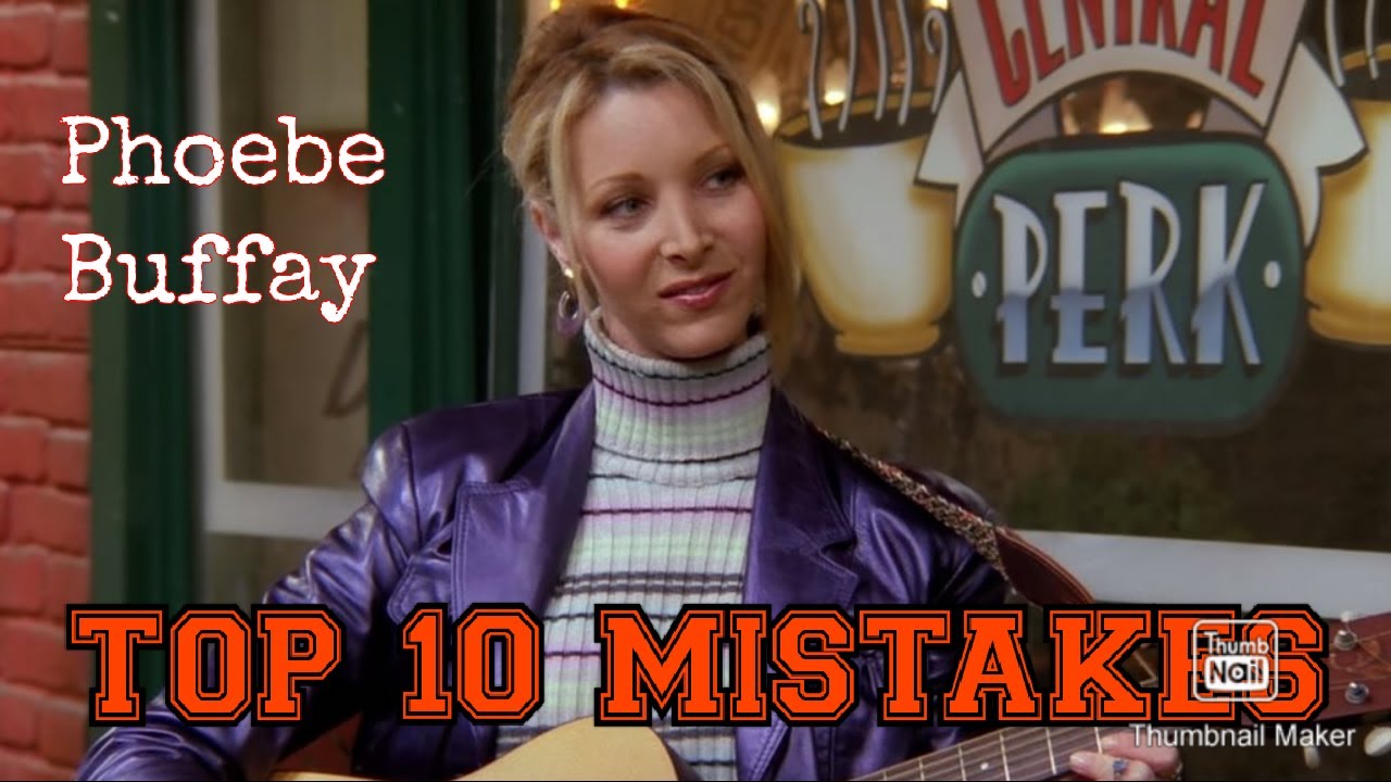 Phoebe Buffay- TOP 10 Mistakes she made on the show - YouTube