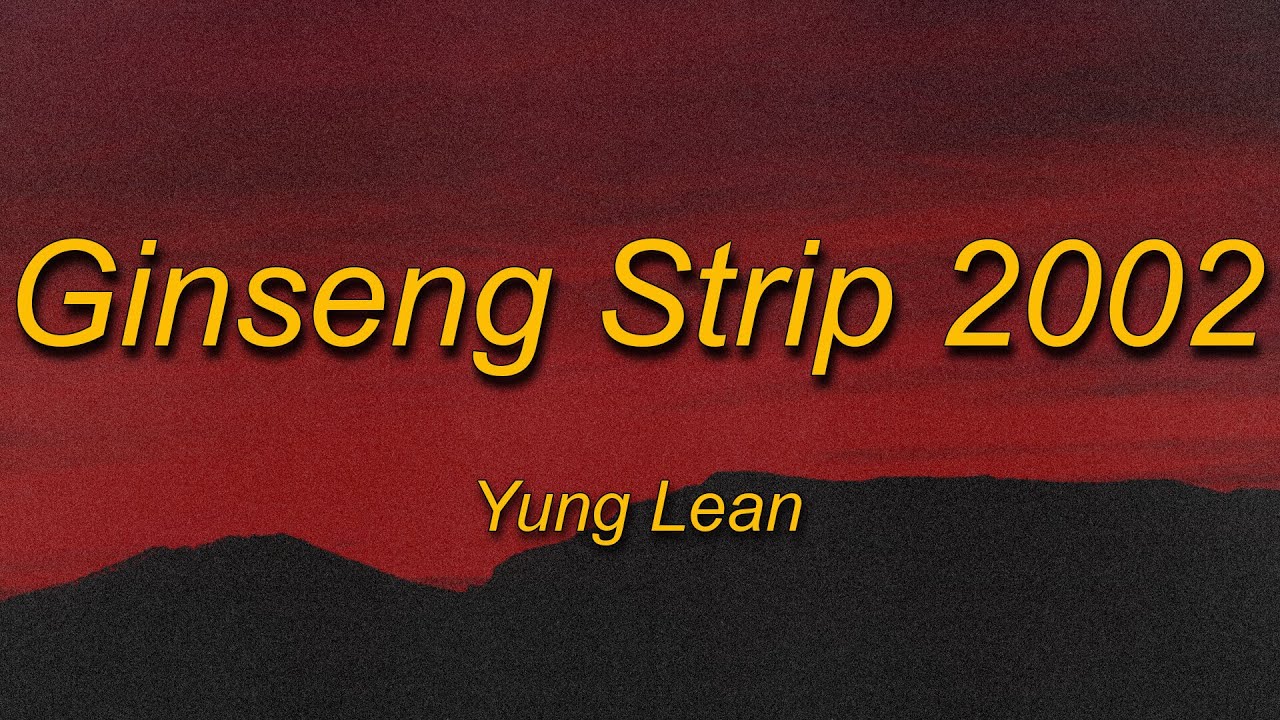 Yung Lean - Ginseng Strip 2002 (Lyrics) | b come and go but you know i ...