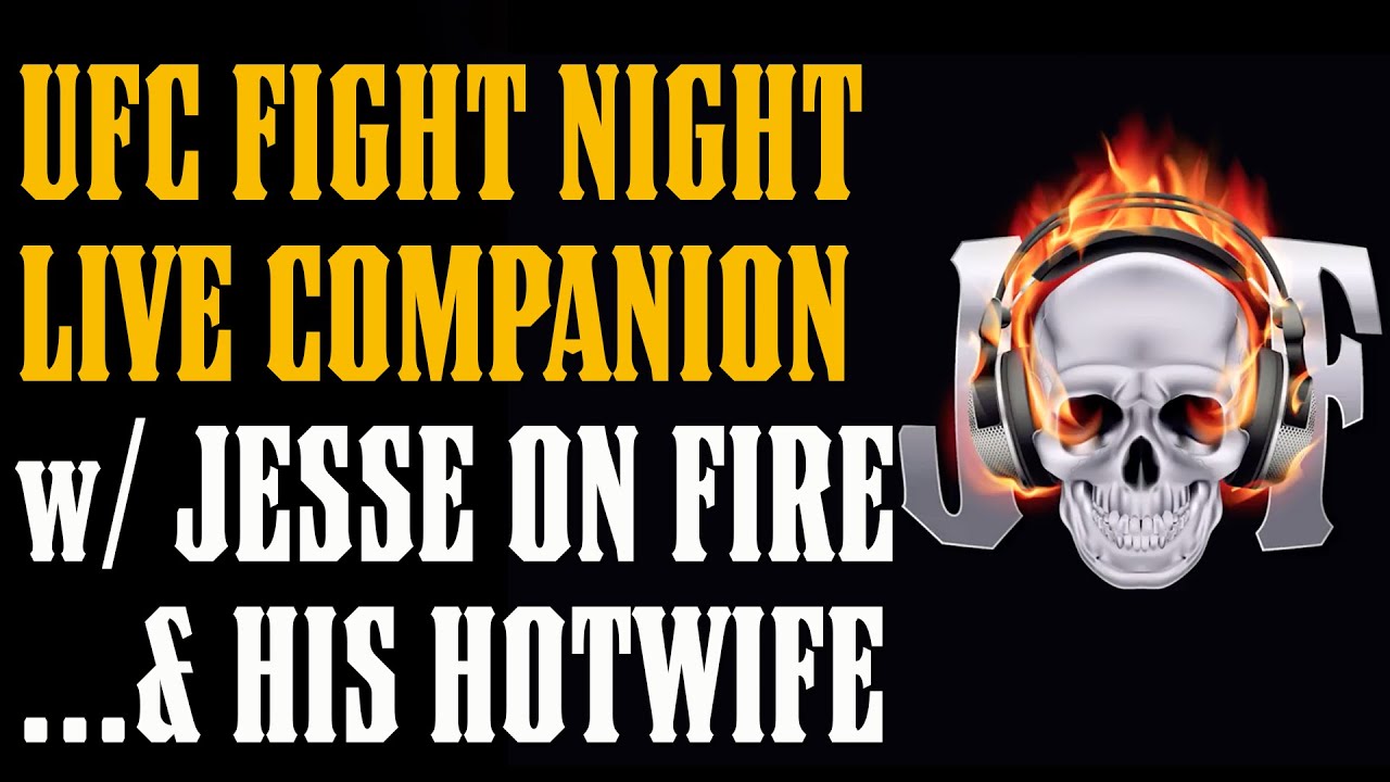 UFC FIGHT NIGHT LIVE COMPANION w/ Jesse On Fire & his Hotwife - YouTube
