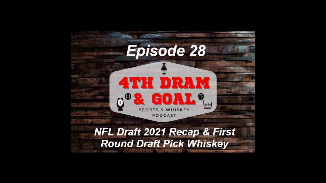 Episode 28 - NFL Draft 2021 Recap & First Round Draft Pick Whiskey ...