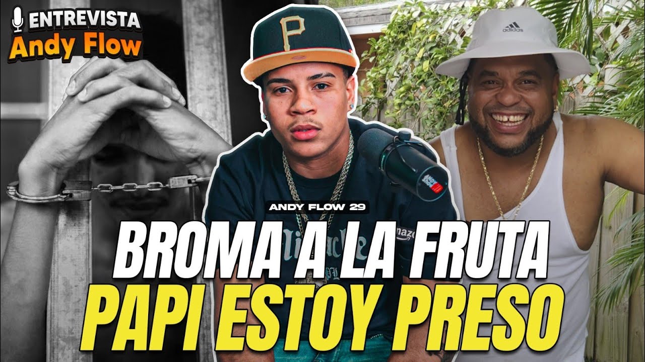 BROMA A LA FRUTA "PAPI TOY PRESO" ENTREVISTA A ANDY FLOW 29 SU VIDA EN ...