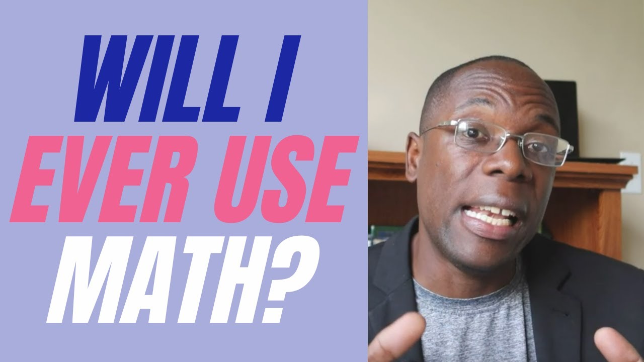 When Am I Ever Gonna Use Math? | Find Out in this Video - YouTube