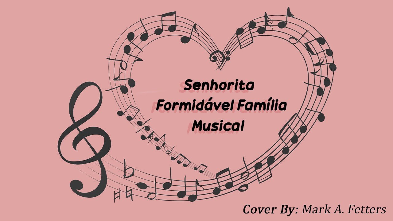 Senhorita - Formidável Família Musical (Cover By: Mark A. Fetters ...