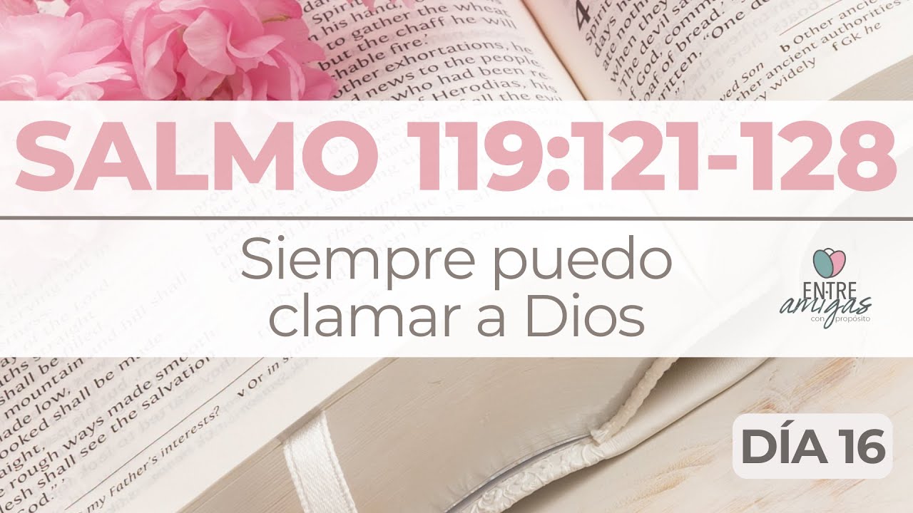 SIEMPRE PUEDO CLAMAR A DIOS | DIA 16 | SALMO 119:121-128 - YouTube