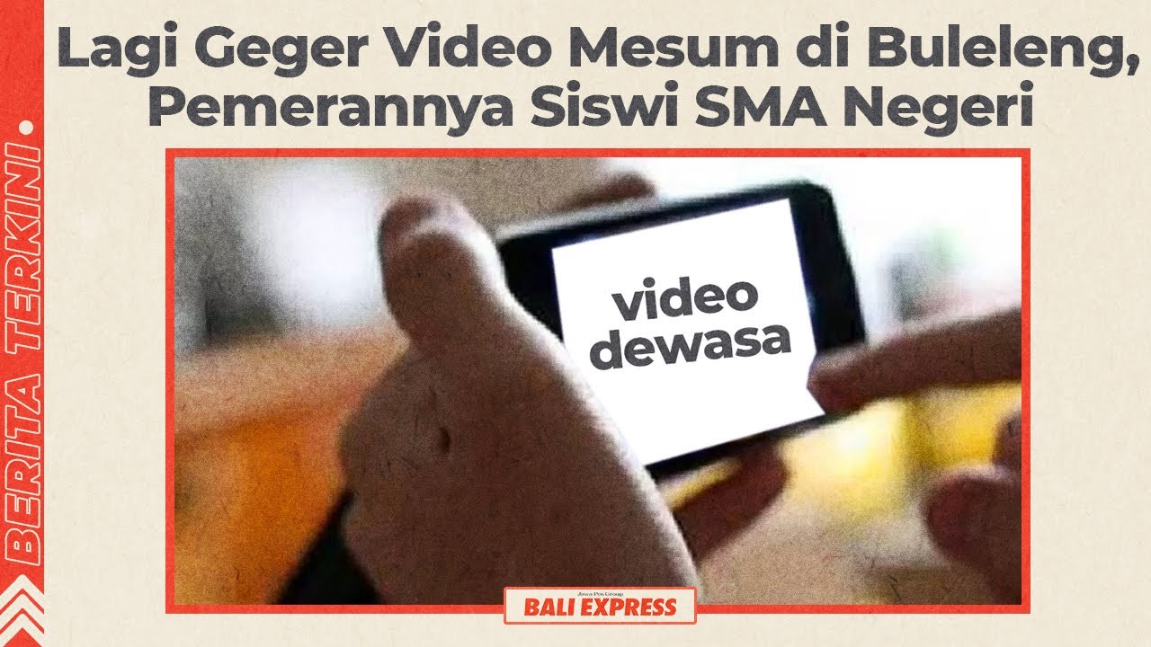 Lagi Geger Video Mesum di Buleleng, Pemerannya Siswi SMA Negeri - YouTube