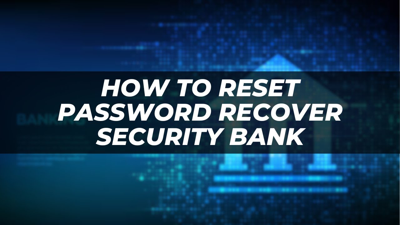 How to Reset Your Security Bank Online Banking Password: A Complete ...