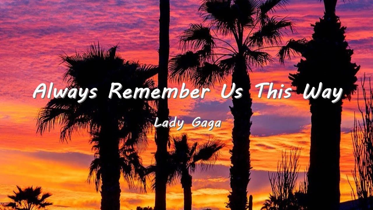 Lady Gaga - Always Remember Us This Way (Lyrics) - YouTube