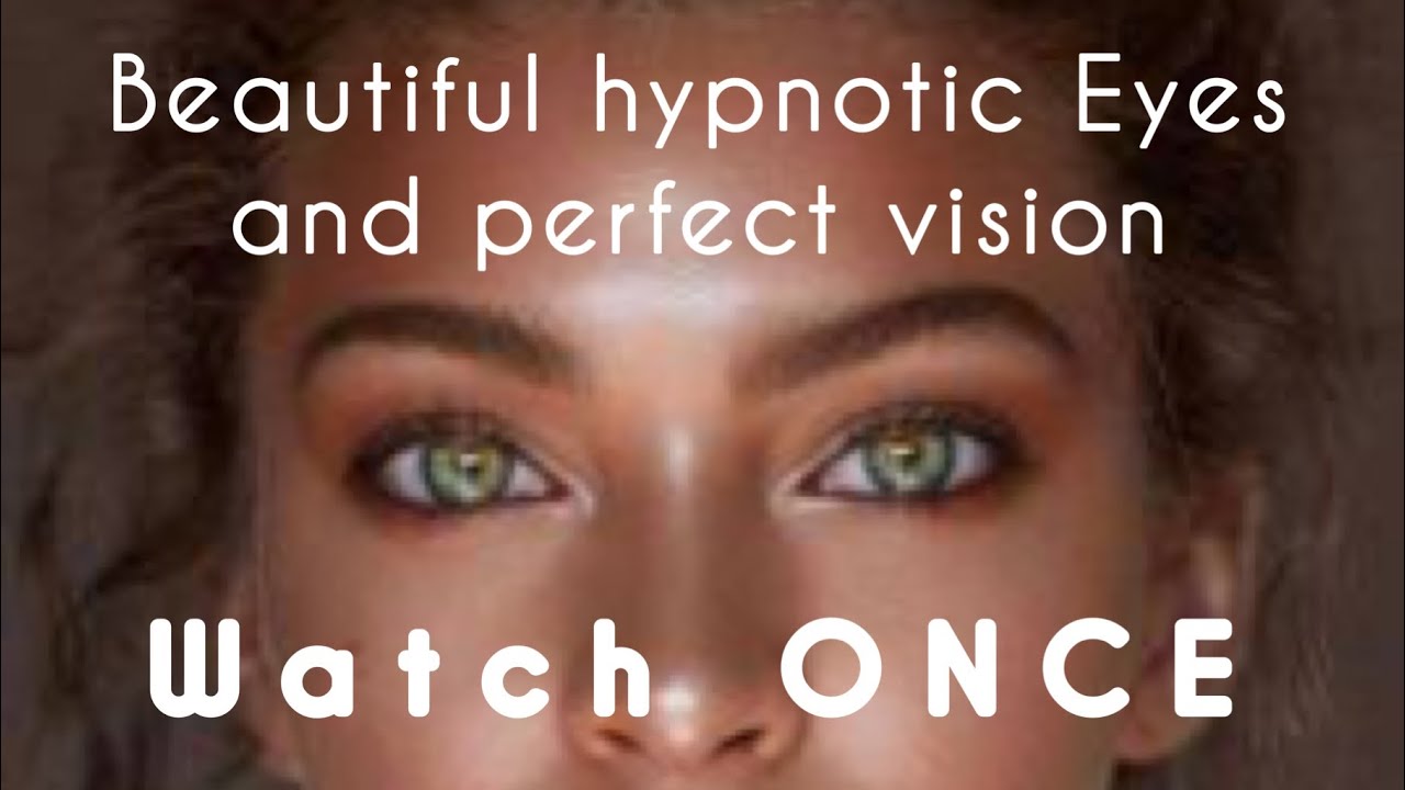 Most powerful subliminals for gorgeous hypnotic eyes and perfect vision ...