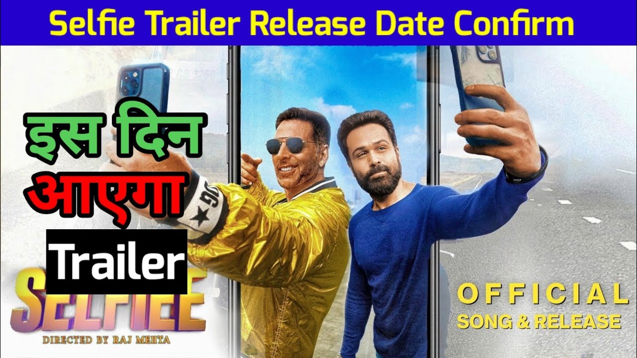 Selfie Movie Oficial Trailer Release Date |Akshay Kumar |Imran Hashmi ...
