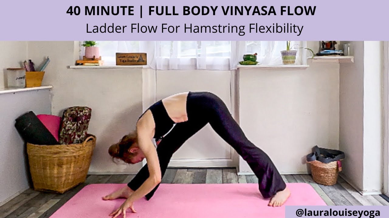 40 Minute Full Body Vinyasa Flow | Ladder Style Yoga for Hamstring ...