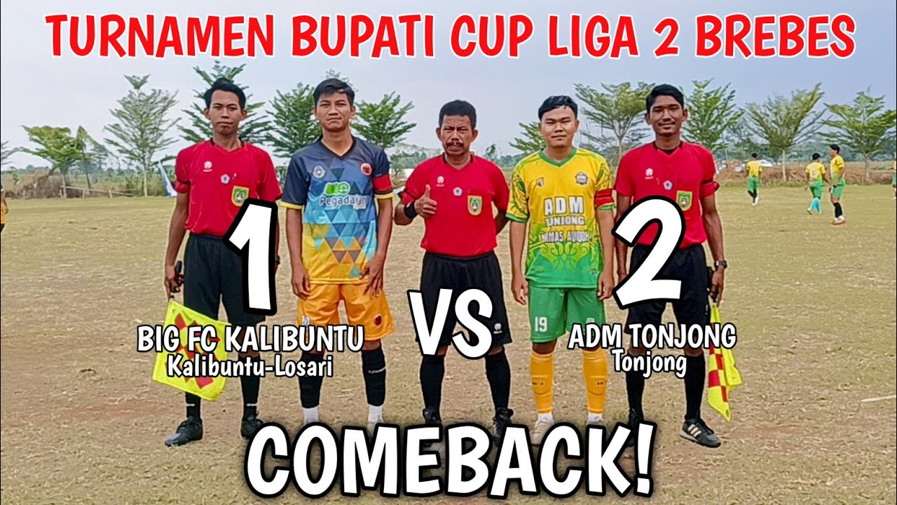 COMEBACK! BIG FC KALIBUNTU VS ADM TONJONG Turnamen Bupati Cup Liga 2 ...