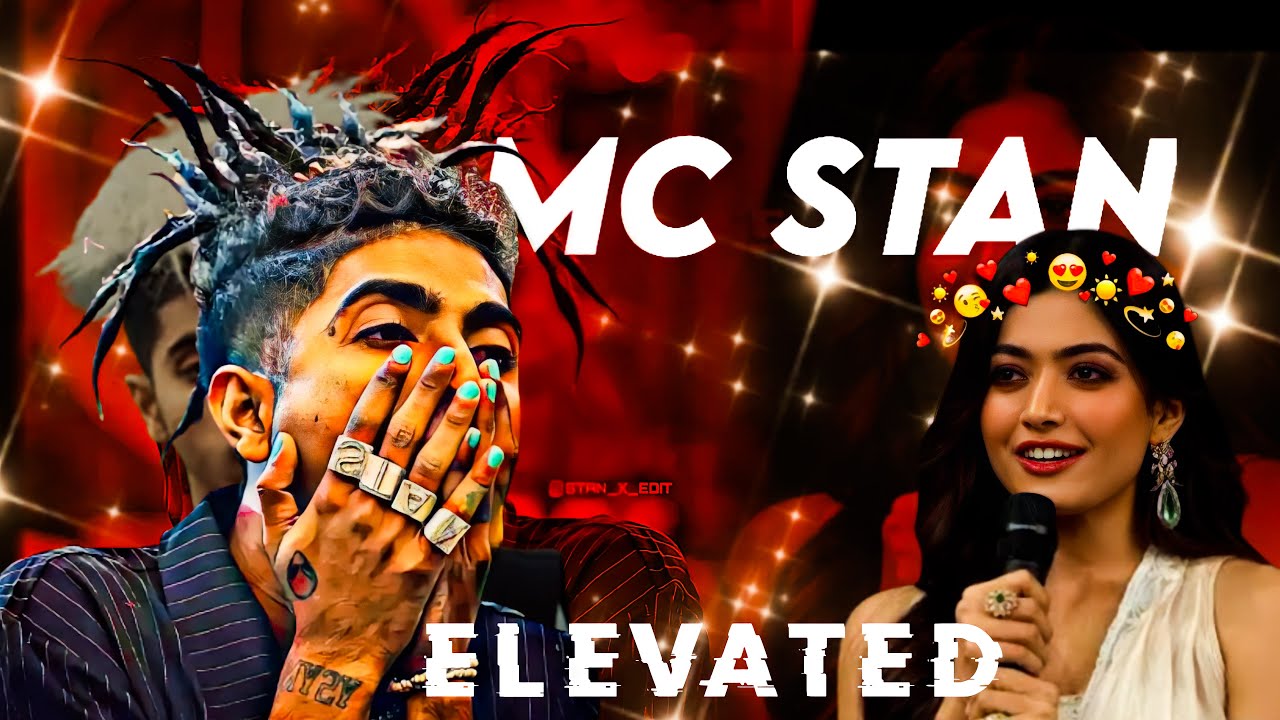 ELEVATED - MC STAN 🔥| MC STAN EDIT IN BIG BOSS EDIT | Rashmika and mc stan Edit - YouTube