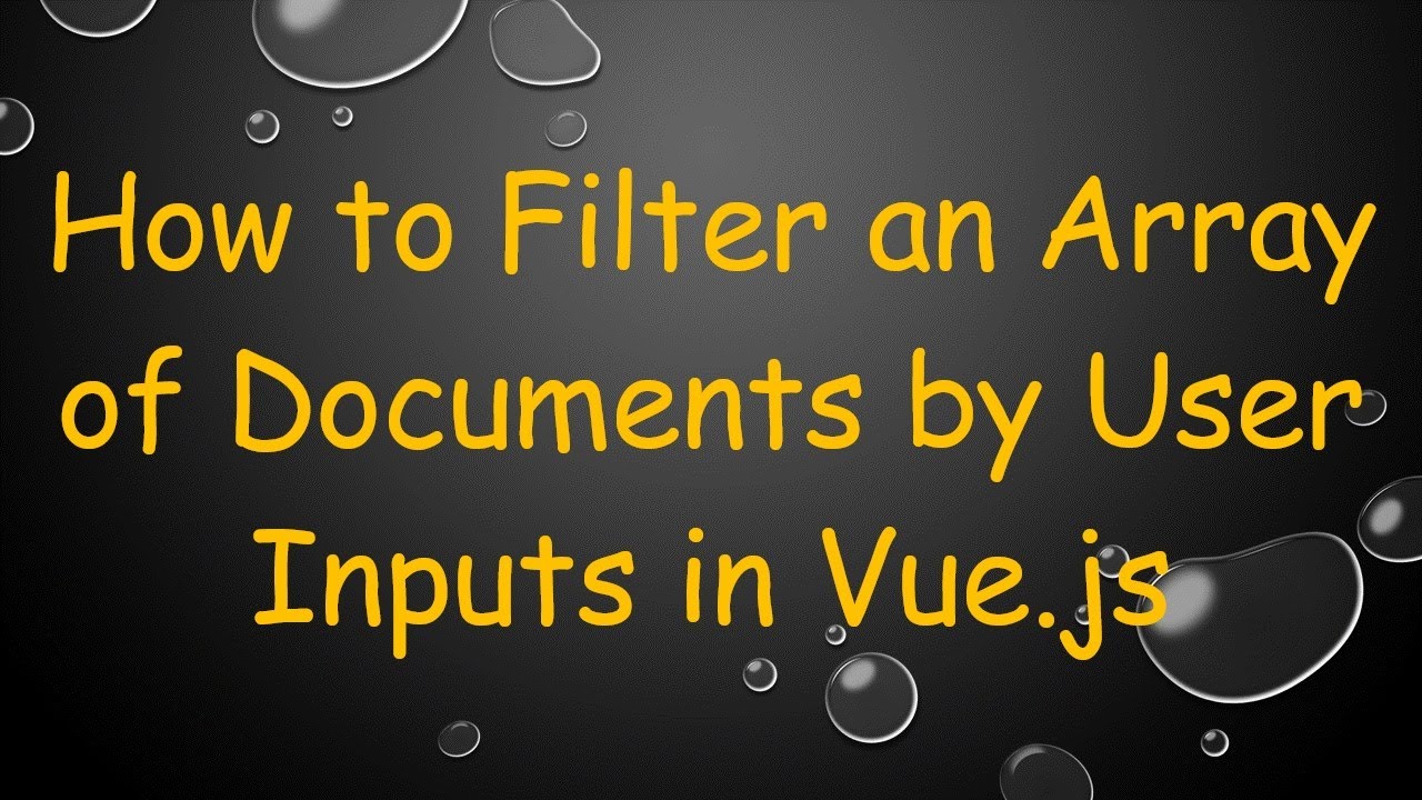 How to Filter an Array of Documents by User Inputs in Vue.js - YouTube