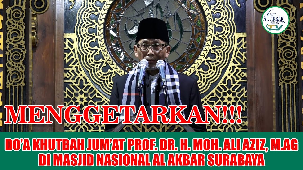 MENGGETARKAN!!! DO'A KHUTBAH JUM'AT Prof. Dr. H. Moh. Ali Aziz, M.Ag ...