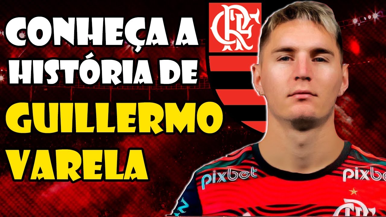 CONHEÇA A HISTÓRIA DE GUILLERMO VARELA DO FLAMENGO - YouTube