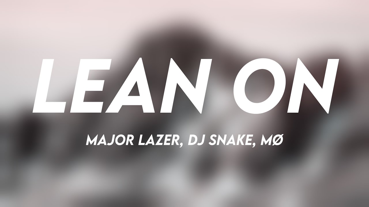 Lean On - Major Lazer, DJ Snake, MØ [On-screen Lyrics] 🎁 - YouTube