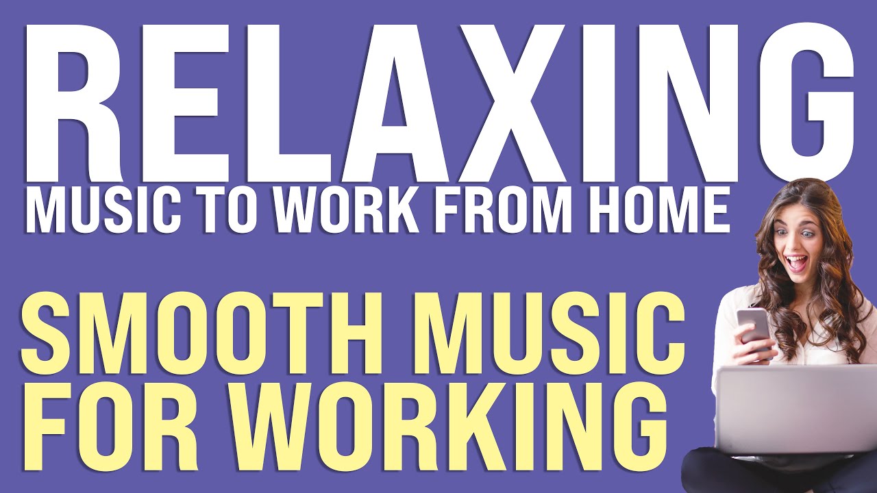 Relaxing Music to Work From Home | Smooth Music for Working | Focus ...