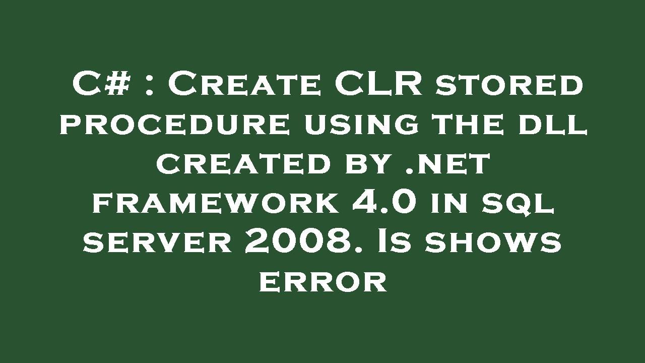 C# : Create CLR stored procedure using the dll created by .net framework 4.0 in sql server 2008 ...