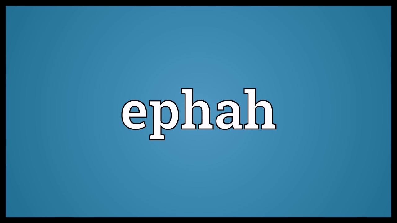 Ephah Meaning - YouTube
