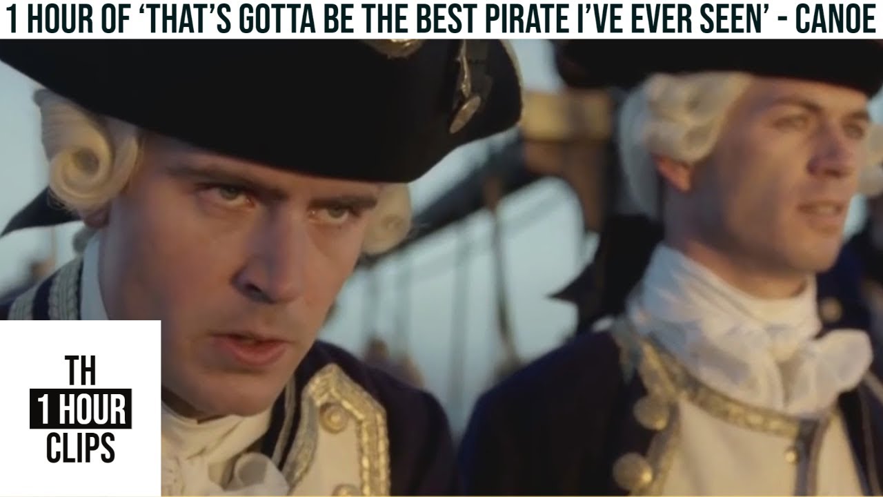 1 Hour of 'Thats gotta be the best pirate I've ever seen' - Canoe ...