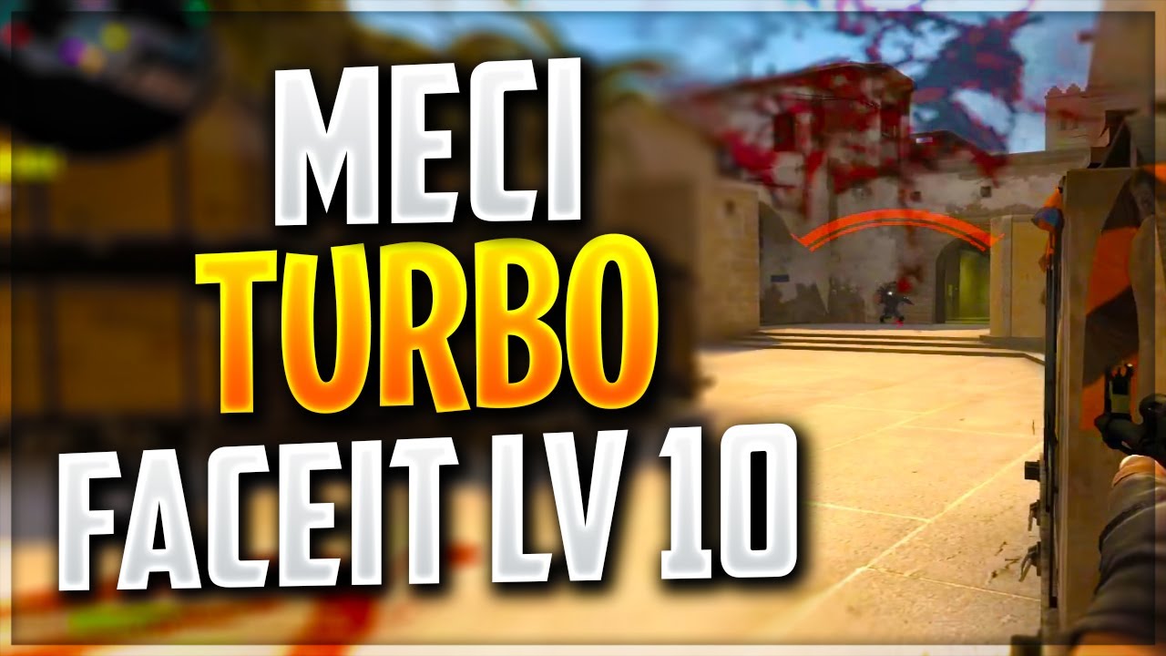 MECI TURBO PE FACEIT LEVEL 10! CS:GO! - YouTube