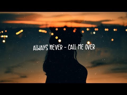 Always Never - Call Me Over - YouTube