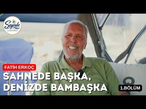 Fatih Erkoç’u Hiç Böyle Görmediniz! Deniz, yelken ve yaşam üzerine | SEYİRDE #1