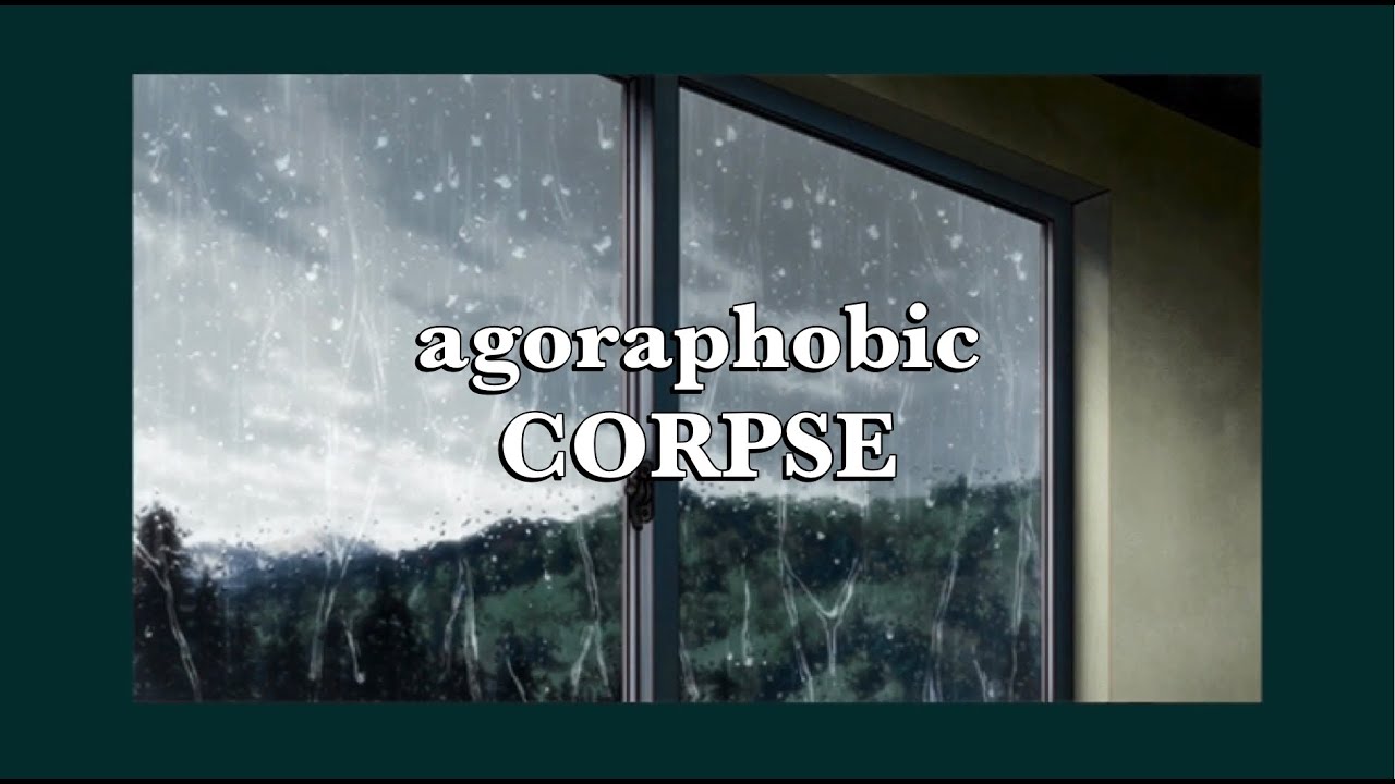 🌧agoraphobic🌧 — CORPSE ( lyrics + added rain sounds ) - YouTube